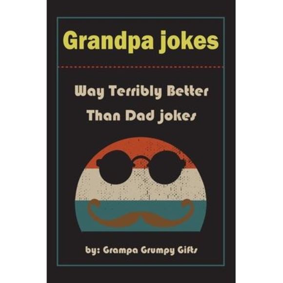 Grampa Grumpy Gifts | Other | Grandpa Jokes Way Terribly Better Than ...